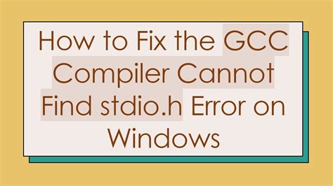 How To Fix The Gcc Compiler Cannot Find Stdioh Error On Windows Youtube