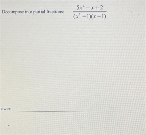 solved decompose into partial fractions x2 1 x−1 5x2−x 2
