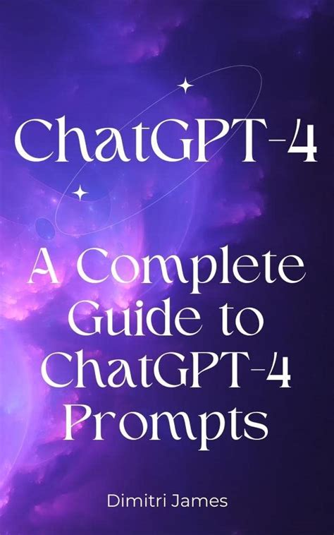 Chatgpt 4 A Complete Guide To Chatgpt 4 Prompts English Edition