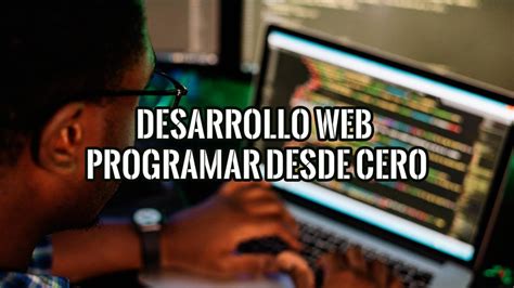 Qué Es El Desarrollo Web Moderno Y Cómo Aprender A Programar Desde Cero