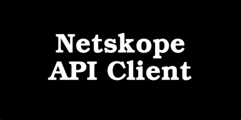 Github Greenpau Go Netskope Netskope Api Client Library