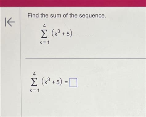 solved find the sum of the sequence ∑k 14 k3 5 ∑k 14 k3 5