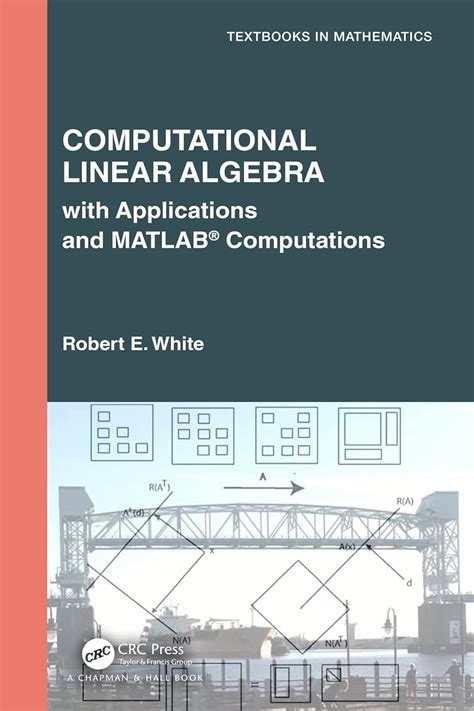Computational Linear Algebra With Applications And Matlab® Computations Textbooks In