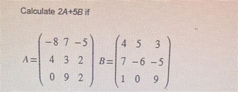 solved calculate 2a 5b if a ⎝⎛−840739−522⎠⎞b ⎝⎛4715−603−59⎠⎞