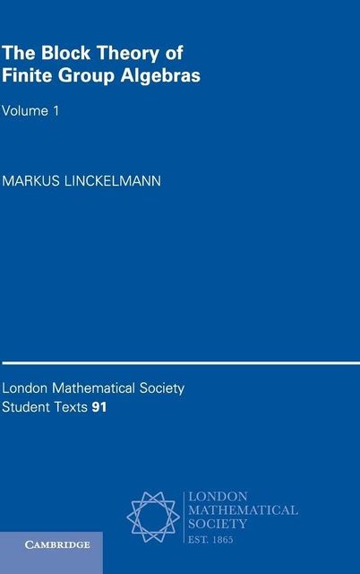 The Block Theory Of Finite Group Algebras Von Markus Linckelmann 2019 Gebundene Ausgabe