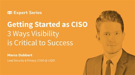Getting Started As Ciso 3 Ways Visibility Is Critical To Success
