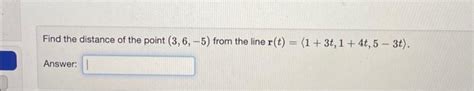 Solved Find the distance of the point (3,6,−5) from the line | Chegg.com