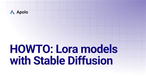HOWTO: Lora models with Stable Diffusion | Apolo