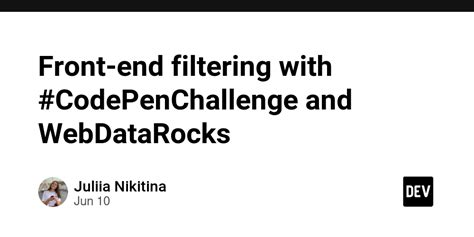 Front End Filtering With Codepenchallenge And Webdatarocks Dev Community
