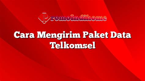 Cara Mengirim Paket Data Telkomsel PromoIndihome