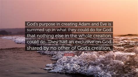 A W Tozer Quote “gods Purpose In Creating Adam And Eve Is Summed Up