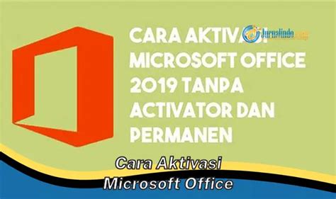 Panduan Mudah Cara Mengaktifkan Microsoft Office Tanpa Ribet