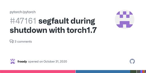 Segfault During Shutdown With Torch Issue Pytorch Pytorch GitHub