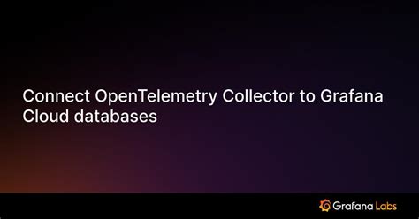 Connect Opentelemetry Collector To Grafana Cloud Databases