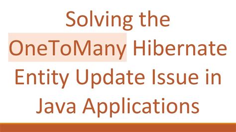 Solving The Onetomany Hibernate Entity Update Issue In Java Applications Youtube