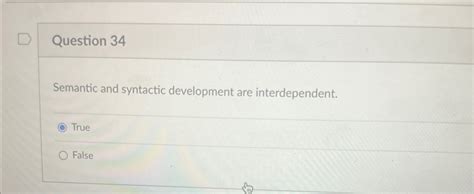 Solved Question 34semantic And Syntactic Development Are