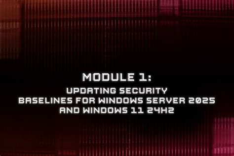 cmap 2025 module 1 updating security baselines for windows server
