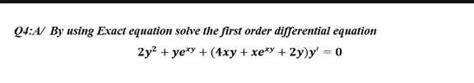 Solved Q4 A By Using Exact Equation Solve The First Order