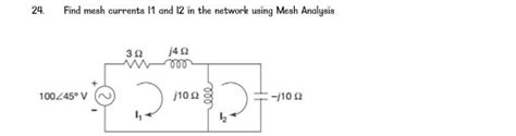 24 find mesh currents 11 and 12 in the network using mesh analysis filo