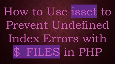 How To Use Isset To Prevent Undefined Index Errors With Files In Php