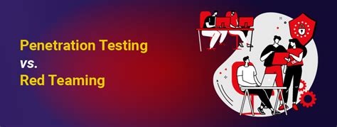 Penetration Testing Vs Red Teaming Whats The Difference