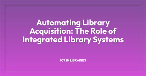 Automating Library Acquisition The Role Of Integrated Library Systems Lis Library