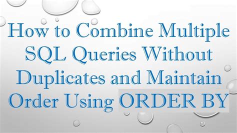 How To Combine Multiple Sql Queries Without Duplicates And Maintain Order Using Order By Youtube