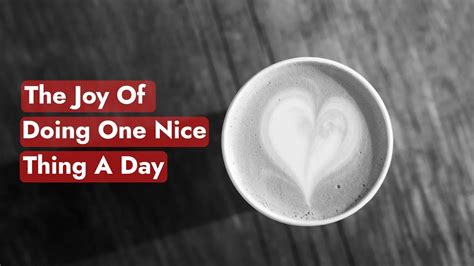 The Joy Of Doing One Nice Thing A Day Youtube