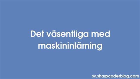 det väsentliga med maskininlärning sharp coder blog