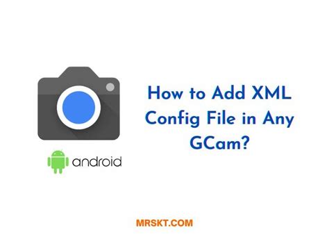 How To Add Xml Config File In Any Gcam Mod Mrskt