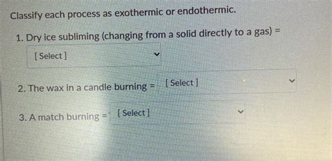 solved classify each process as exothermic or endothermic