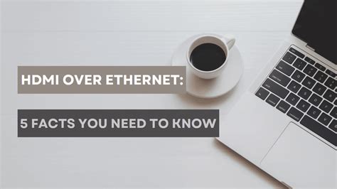 Hdmi Over Ethernet 5 Facts You Need To Know Before Installation