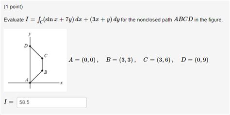 Solved Evaluate I ∫c Sinx 7y Dx 3x Y Dy For The Nonclosed