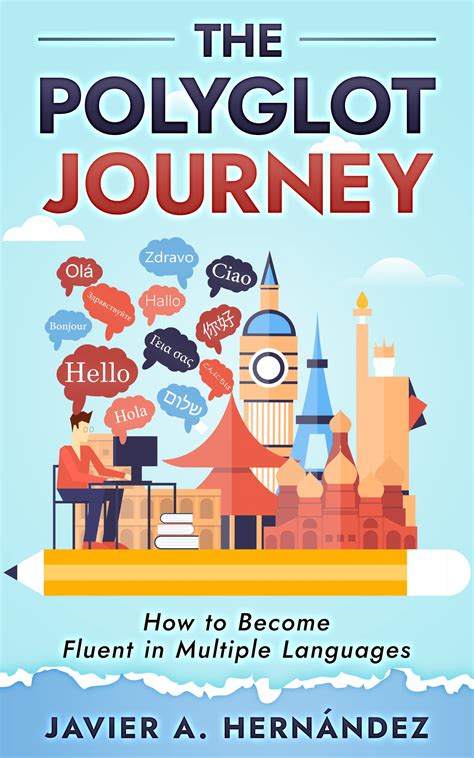 The Polyglot Journey How To Become Fluent In Multiple Languages By