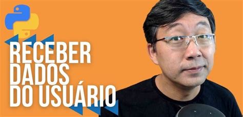 Como Receber Dados Do Usuário Python Celso Kitamura