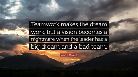 John C Maxwell Quote Teamwork Makes The Dream Work But A Vision