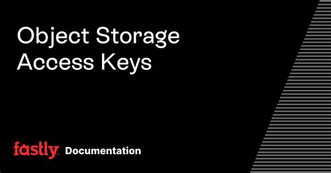 Object Storage Access Keys Fastly Documentation