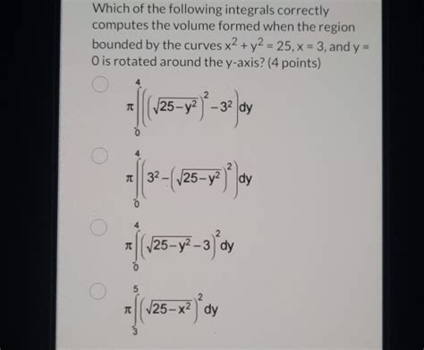 Solved Which Of The Following Integrals Correctly Computes The Volume