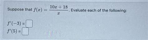 Solved Suppose That F X 10x 18x ﻿evaluate Each Of The