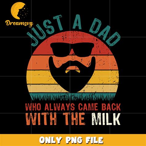 Just A Dad Who Always Came Back With The Milk Png Funny Dad Png