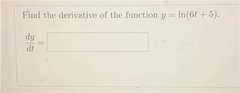 Solved Find The Derivative Of The Function Y Ln 6t 5 Dydt