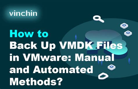 How To Back Up Vmdk Files In Vmware Manual And Automated Methods？ Vinchin Backup