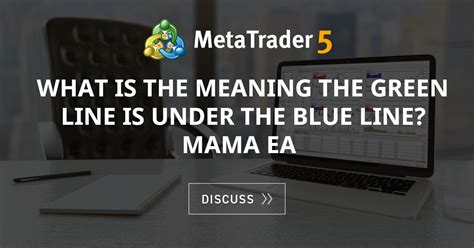 What Is The Meaning The Green Line Is Under The Blue Line Mama Ea