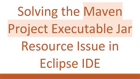 Solving The Maven Project Executable Jar Resource Issue In Eclipse Ide Youtube