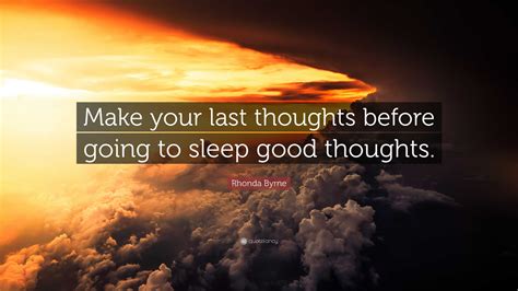 Rhonda Byrne Quote “make Your Last Thoughts Before Going To Sleep Good