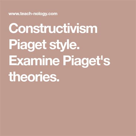 Constructivism Piaget Style Examine Piagets Theories Piaget Theory