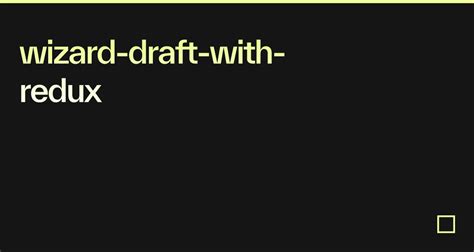 Wizard Draft With Redux Codesandbox Wizard Draft With Redux Codesandbox