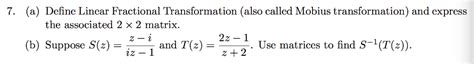 Solved 7 A Define Linear Fractional Transformation Also