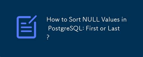 How To Sort Null Values In Postgresql First Or Last Mysql Tutorial Phpcn
