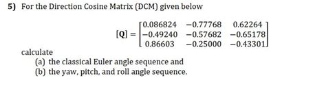 Solved 5 For The Direction Cosine Matrix Dcm Given Below